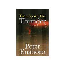 THEN SPOKE THE THUNDER BY PETER ENAHORO | Quintessence