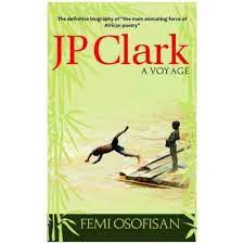 JP CLARK :A VOYAGE BY FEMI OSOFISAN | Quintessence